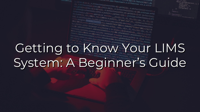 Getting to Know Your LIMS System: A Beginner's Guide