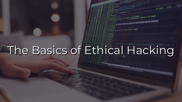 The Basics of Ethical Hacking