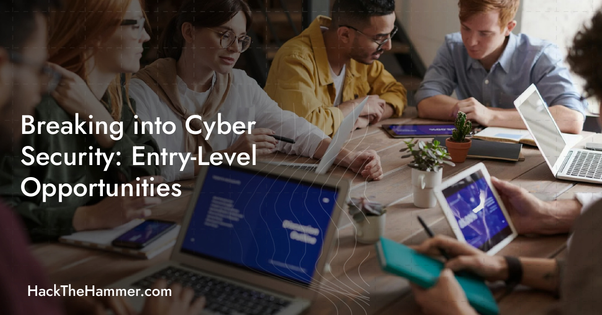 Breaking into Cyber Security: Entry-Level Opportunities