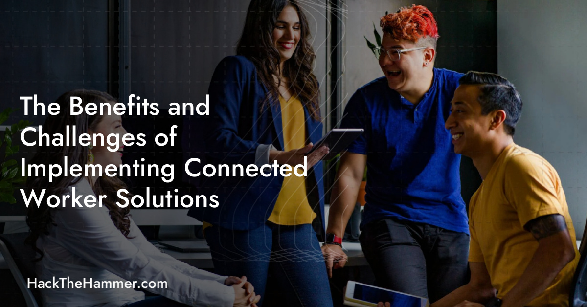 The Benefits and Challenges of Implementing Connected Worker Solutions